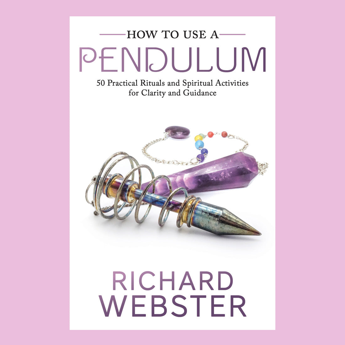 How to Use a Pendulum by Richard Webster