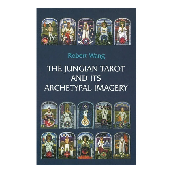 The Jungian Tarot and Its Archetypal Imagery by Dr. Robert Wang
